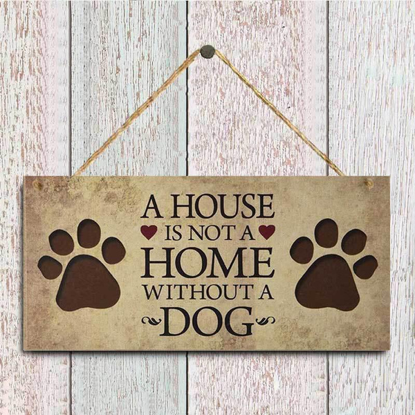 "A House Is Not A Home Without A Dog."Wooden Hanging Plaque Home ...