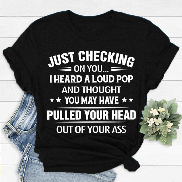 Just Checking on You... Funny Graphic Tee Shirt, Sarcastic T Shirts ...