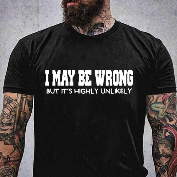 New Fashion Men S Short Sleeve T Shirt I May Be Wrong Funny Sayings