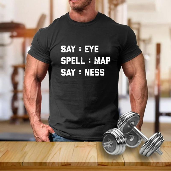 Say:eye Spell:map Say:ness Offensive Shirt, Sarcastic Shirts, Funny ...