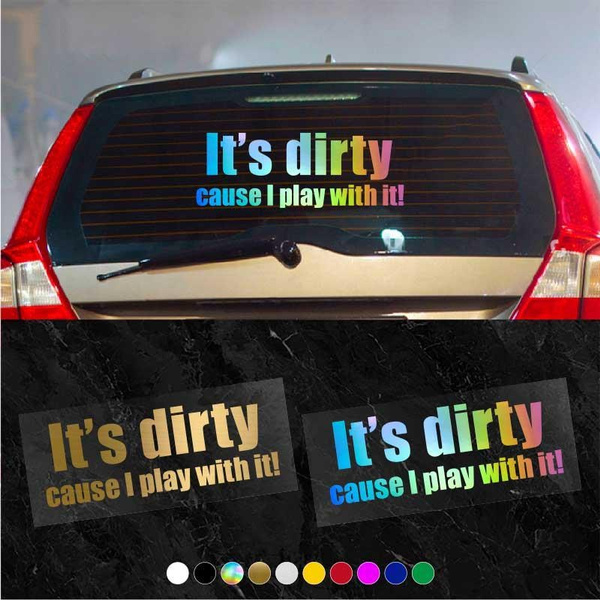 1PC Fashion It's Dirty Cause I Play with It Car Sticker Automotive SUV ...