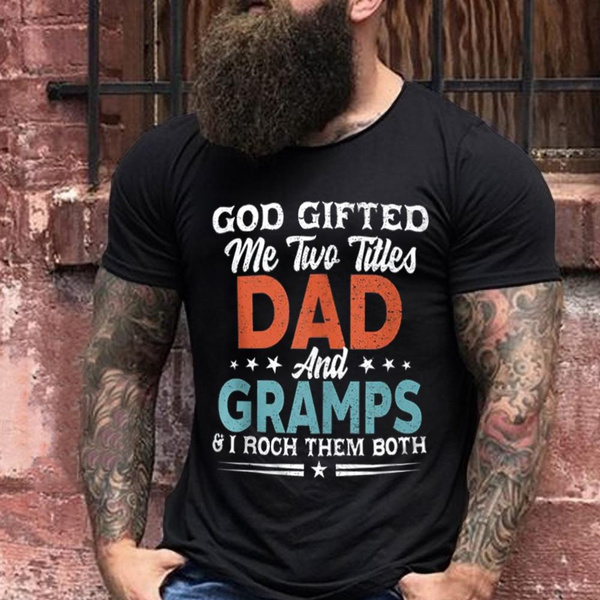God Gifted Me Two Title Dad and Grandpas T Shirts Funny Father Day ...