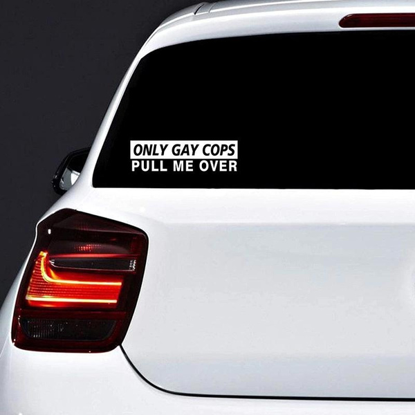 Only Gay cops Pull me over Vinyl Car Decal DIY Removable Sticker for ...