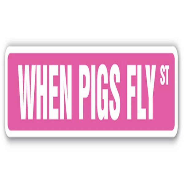 SignMission SS-730-WHEN PIGS FLY 30 in. When Pigs Fly Street Sign - Ain ...