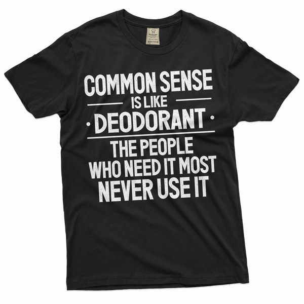 Funny common sense T-shirt Sarcastic humorous saying Birthday gift ...